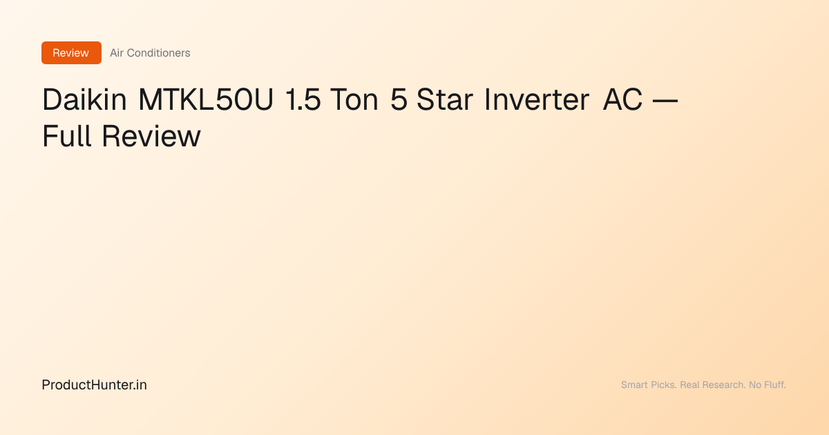 Daikin MTKL50U 1.5 Ton 5 Star Inverter AC — Full Review